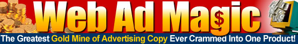 Web Ad Magic - The Greatest Gold Mine of Advertising Copy Ever Crammed ...